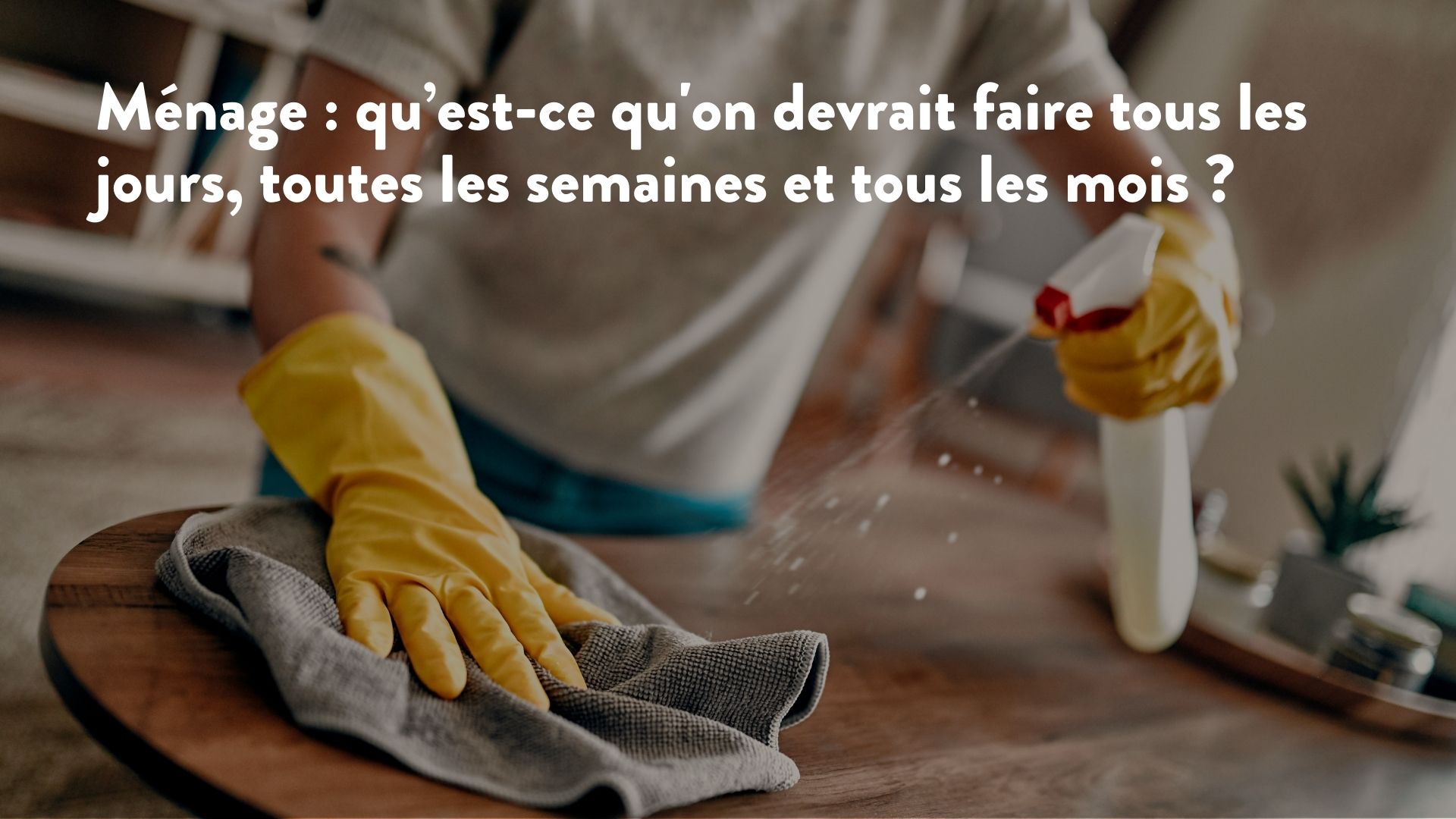 Ménage ? Qu’est-ce que je dois faire tous les jours, toutes les ...